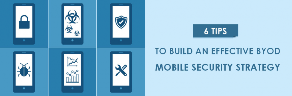 6 Tips to Build An Effective BYOD Mobile Security Strategy