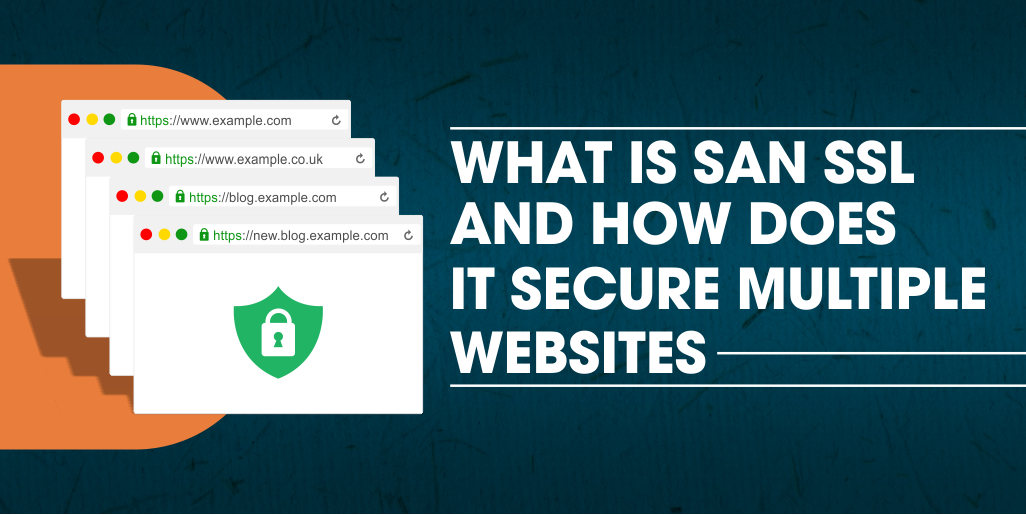 What Is a SAN SSL Certificate? How Does SAN SSL Work?