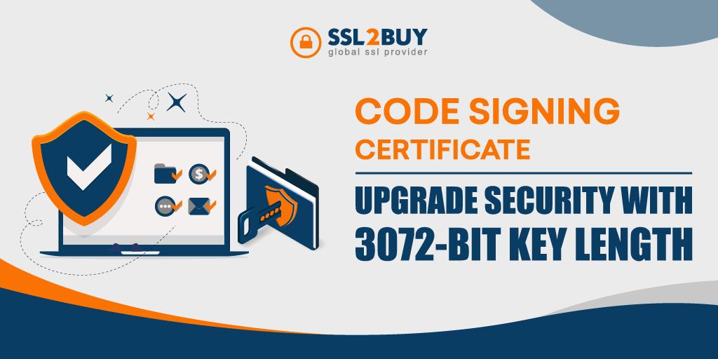 Code Signing Certificate - Upgrade Security with 3072-bit Key Length
