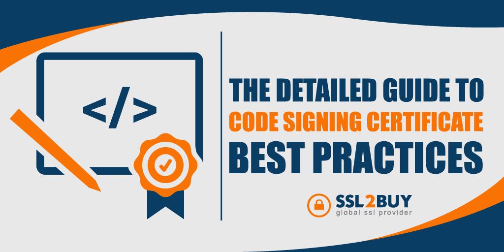 The Detailed Guide to Code Signing Certificate Best Practices