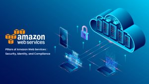Pillars of Amazon Web Services: Security, Identity, and Compliance