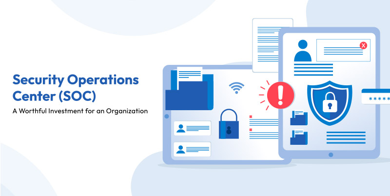 Security Operations Center (SOC) - Why Every Organization Needs It?