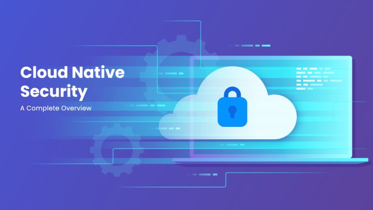 Cloud Native Security – A Complete Overview