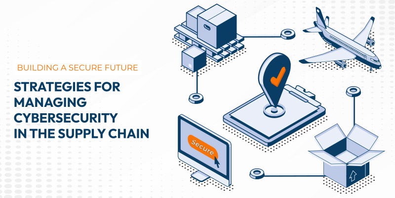 Strategies for Managing Cybersecurity in the Supply Chain