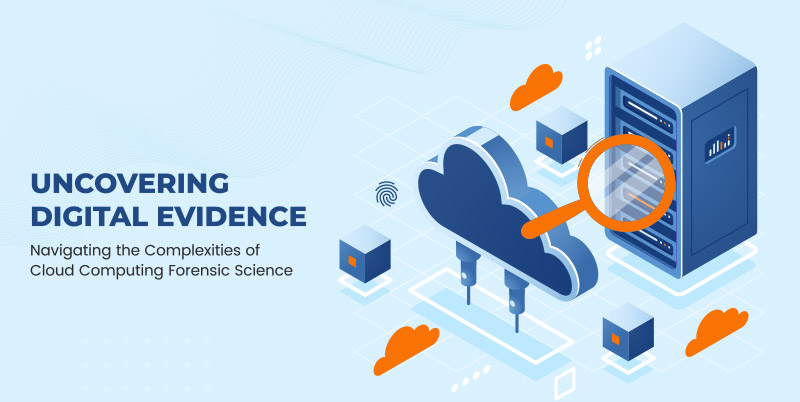 Navigating the Complexities of Cloud Computing Forensic Science