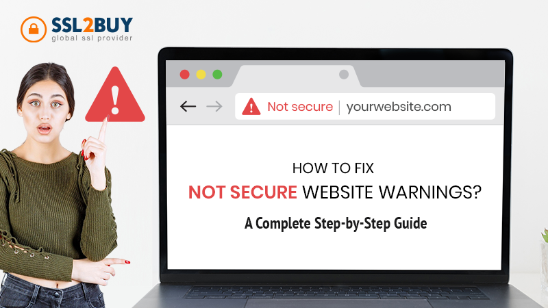 How to Fix Not Secure Website Warnings? - A Step-by-Step Guide