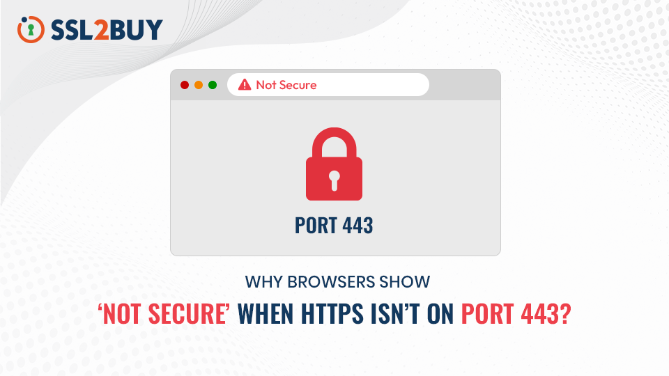 Why Browsers Show ‘Not Secure’ When HTTPS Isn’t on Port 443